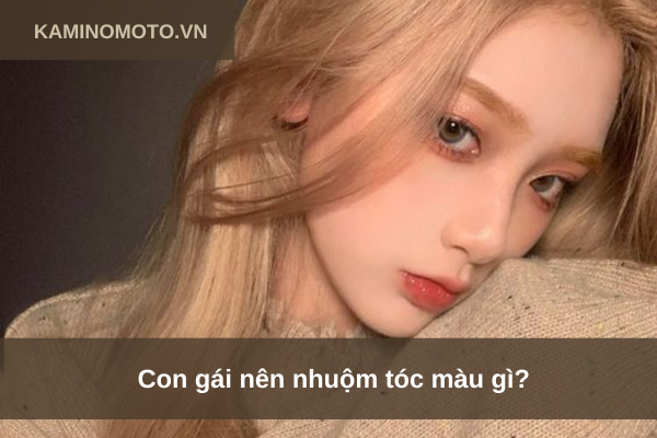 Con gái nên nhuộm tóc màu gì?